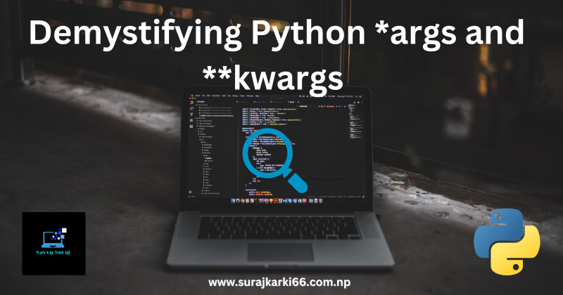 Demystifying Python *args and **kwargs: Advance Python | Suraj Karki Demystifying Python *args and **kwargs: Advance Python | Suraj Karki