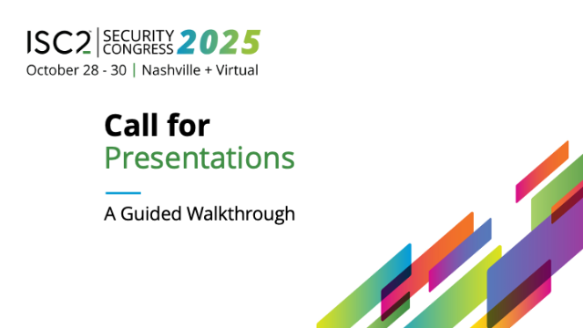 ISC2 Security Congress 2025 Call for Presentations: A Guided ... ISC2 Security Congress 2025 Call for Presentations: A Guided ...