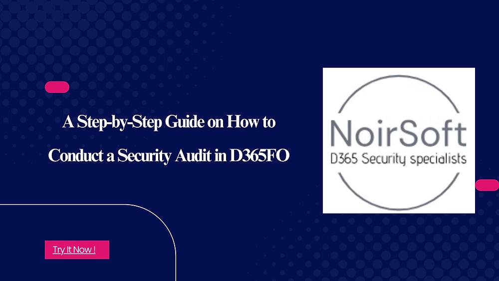 A Step-by-Step Guide on How to Conduct a Security Audit in D365FO ... A Step-by-Step Guide on How to Conduct a Security Audit in D365FO ...