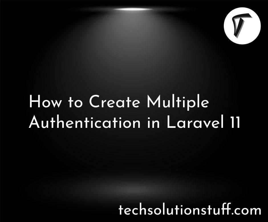 How to Create Multiple Authentication in Laravel 11 | Techsolutionstuff ... How to Create Multiple Authentication in Laravel 11 | Techsolutionstuff ...
