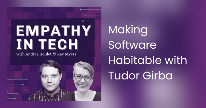 Making Software Habitable with Tudor Girba | Andrea Goulet Making Software Habitable with Tudor Girba | Andrea Goulet