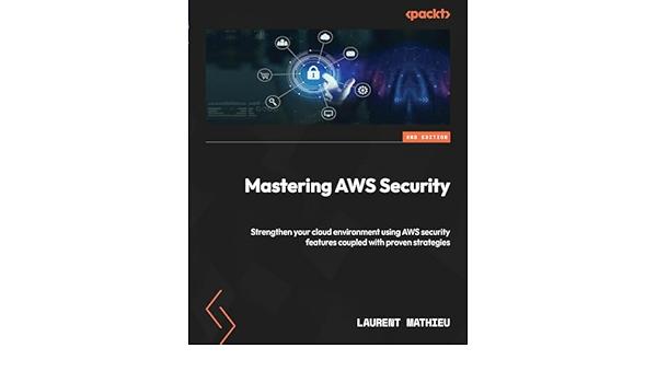 Mastering AWS Security: Strengthen your cloud environment using AWS ... Mastering AWS Security: Strengthen your cloud environment using AWS ...