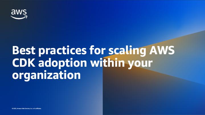 Best practices for scaling AWS CDK adoption within your organization ... Best practices for scaling AWS CDK adoption within your organization ...