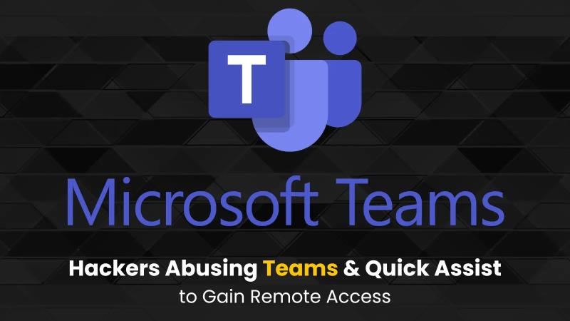 Hackers Abusing Microsoft Teams & Quick Assist to Gain Remote Access ... Hackers Abusing Microsoft Teams & Quick Assist to Gain Remote Access ...