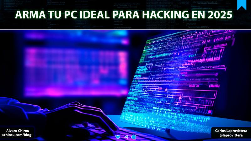Alvaro Chirou en LinkedIn: Arma tu PC ideal para Hacking en 2025 ... Alvaro Chirou en LinkedIn: Arma tu PC ideal para Hacking en 2025 ...