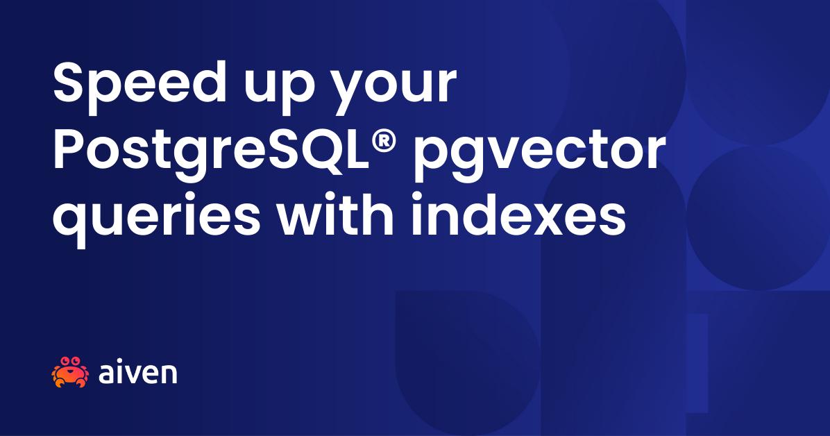 Francesco Tisiot on LinkedIn: Speed up PostgreSQL® pgvector queries ... Francesco Tisiot on LinkedIn: Speed up PostgreSQL® pgvector queries ...