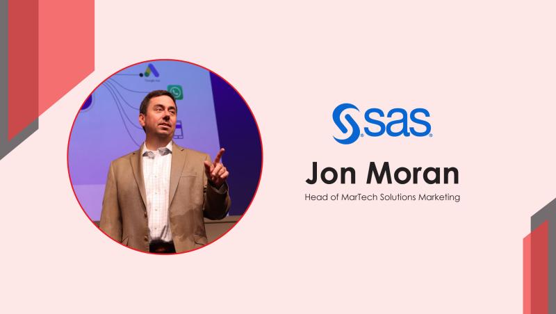 MarTech Series on LinkedIn: MarTech Interview with Jon Moran, SAS MarTech Series on LinkedIn: MarTech Interview with Jon Moran, SAS