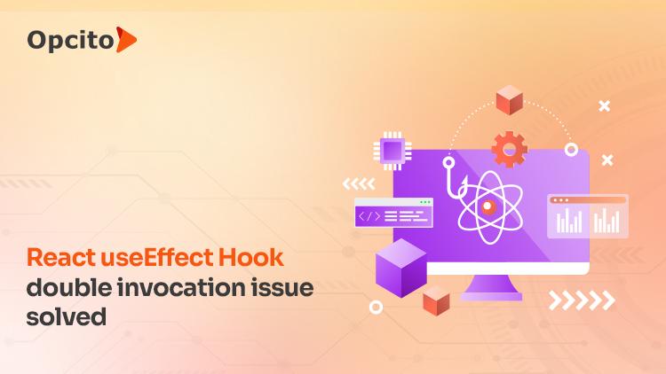 Custom Hook in React to solve useEffect double invocation | Opcito ... Custom Hook in React to solve useEffect double invocation | Opcito ...