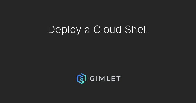 Gimlet.io on LinkedIn: Deploy a Cloud Shell - Gimlet Gimlet.io on LinkedIn: Deploy a Cloud Shell - Gimlet