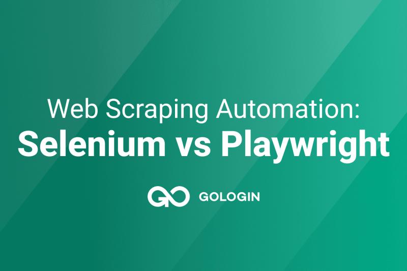 Automated Web Scraping Battle: Selenium vs Playwright | Gologin Automated Web Scraping Battle: Selenium vs Playwright | Gologin