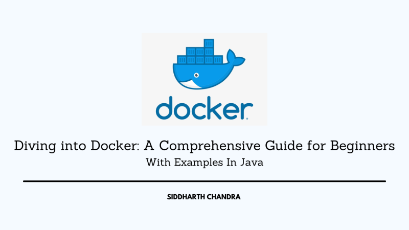 Diving into Docker: A Comprehensive Guide for Beginners | Siddharth Chandra Diving into Docker: A Comprehensive Guide for Beginners | Siddharth Chandra