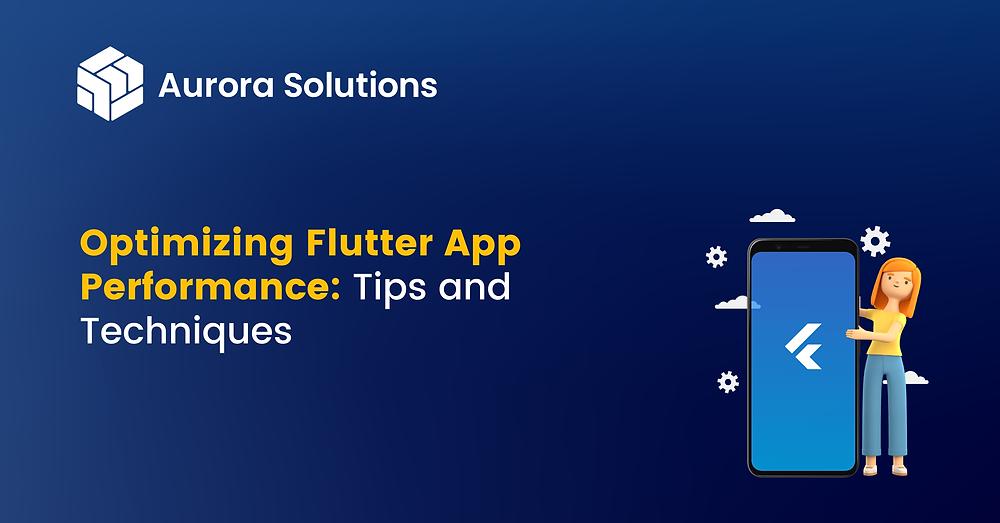 Optimizing Flutter App Performance: Tips and Techniques | Aurora Solutions Optimizing Flutter App Performance: Tips and Techniques | Aurora Solutions
