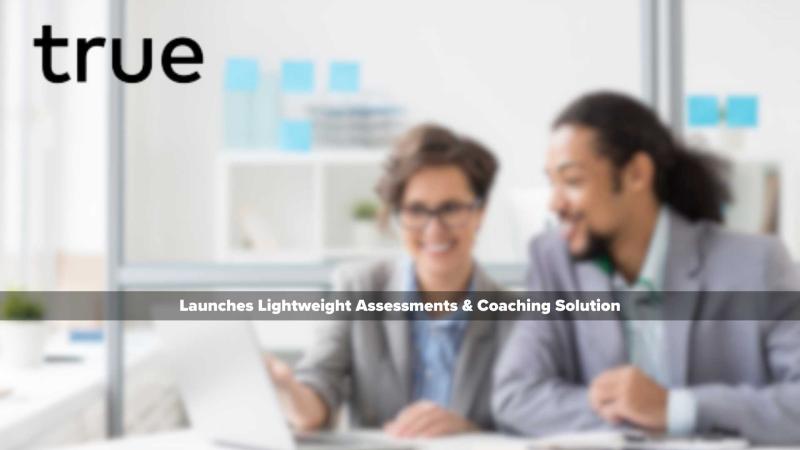 True Launches Lightweight Assessments & Coaching Solution, True Advance ... True Launches Lightweight Assessments & Coaching Solution, True Advance ...