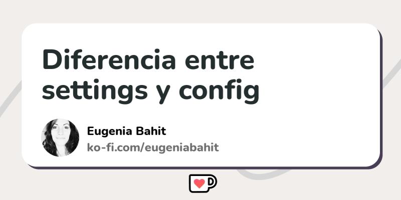 Eugenia Bahit en LinkedIn: Diferencia entre settings y config Eugenia Bahit en LinkedIn: Diferencia entre settings y config