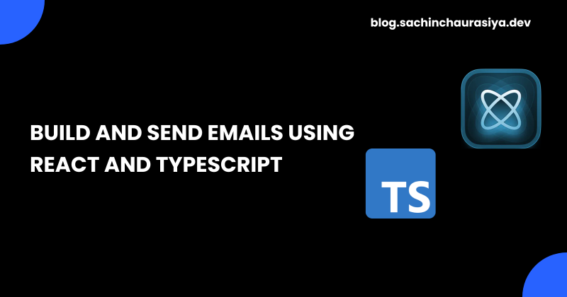 Build and Send Emails Using React and TypeScript | Sachin Chaurasiya Build and Send Emails Using React and TypeScript | Sachin Chaurasiya