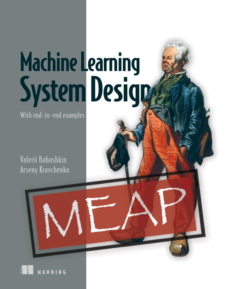 Machine Learning System Design | Manning Early Access Program (MEAP) Machine Learning System Design | Manning Early Access Program (MEAP)