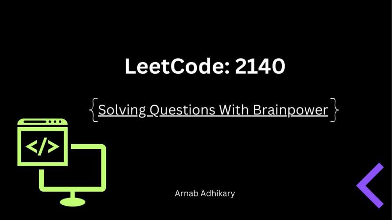 Solving Questions with Brainpower - Leetcode 2140 - Python | Arnab Adhikary Solving Questions with Brainpower - Leetcode 2140 - Python | Arnab Adhikary