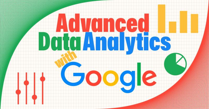 Learn Data Analytics with New Advanced Certifications from Google ... Learn Data Analytics with New Advanced Certifications from Google ...