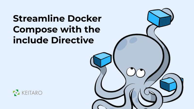 Keitaro on LinkedIn: Streamline Docker Compose with the Include Directive Keitaro on LinkedIn: Streamline Docker Compose with the Include Directive