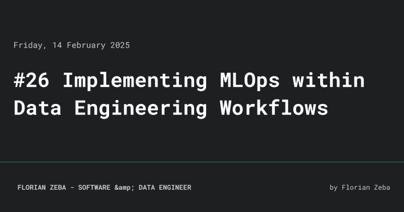 #26 Implementing MLOps within Data Engineering Workflows | Florian Zeba #26 Implementing MLOps within Data Engineering Workflows | Florian Zeba