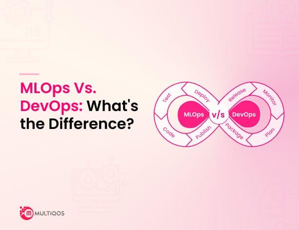 MLOps vs DevOps: Decoding Key Differences for Success | MultiQoS MLOps vs DevOps: Decoding Key Differences for Success | MultiQoS