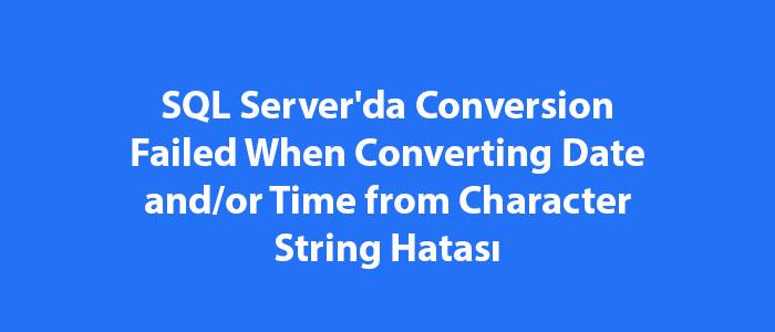 SQL Server’da Conversion Failed When Converting Date and/or Time from ... SQL Server’da Conversion Failed When Converting Date and/or Time from ...