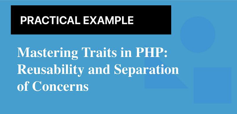 Mastering Traits in PHP: Reusability and Separation of Concerns ... Mastering Traits in PHP: Reusability and Separation of Concerns ...