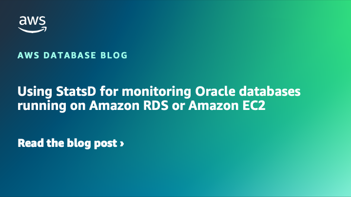 Using StatsD for monitoring Oracle databases running on Amazon RDS or ... Using StatsD for monitoring Oracle databases running on Amazon RDS or ...