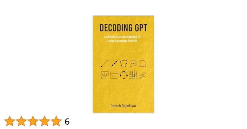 Decoding GPT : An Intuitive Understanding of Large Language Models ... Decoding GPT : An Intuitive Understanding of Large Language Models ...