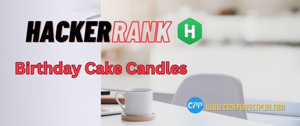 Deepak Raj on LinkedIn: Birthday Cake Candles - HackerRank Problem ... Deepak Raj on LinkedIn: Birthday Cake Candles - HackerRank Problem ...