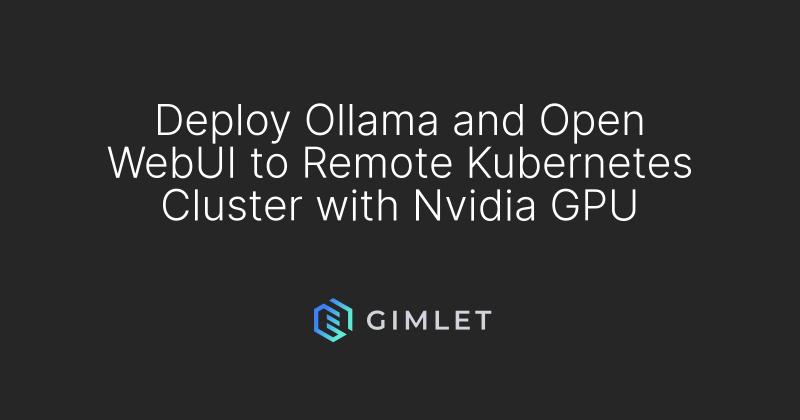 Gimlet.io on LinkedIn: Deploy Ollama and Open WebUI to Remote ... Gimlet.io on LinkedIn: Deploy Ollama and Open WebUI to Remote ...