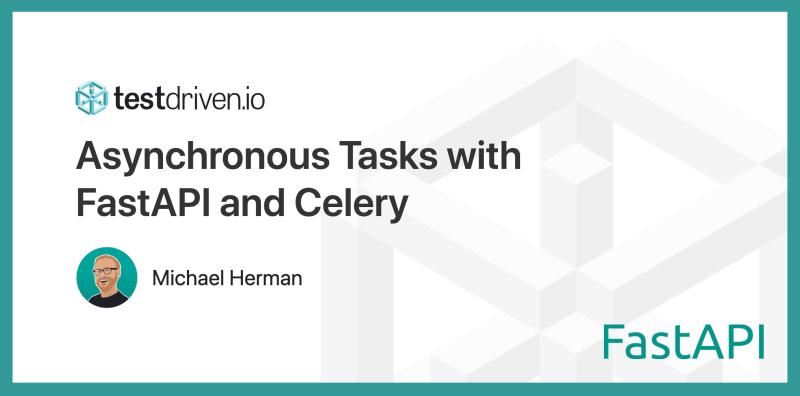 Michael Herman on LinkedIn: Asynchronous Tasks with FastAPI and Celery Michael Herman on LinkedIn: Asynchronous Tasks with FastAPI and Celery