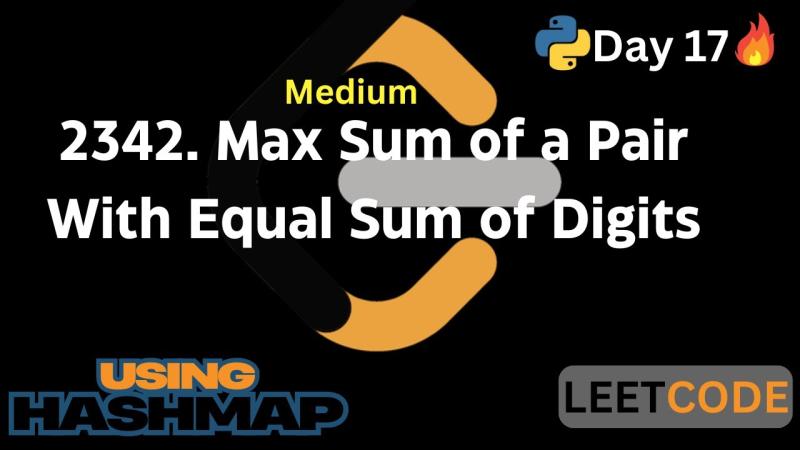 LeetCode 2342 | Max Sum of a Pair With Equal Sum of Digits | Coding ... LeetCode 2342 | Max Sum of a Pair With Equal Sum of Digits | Coding ...