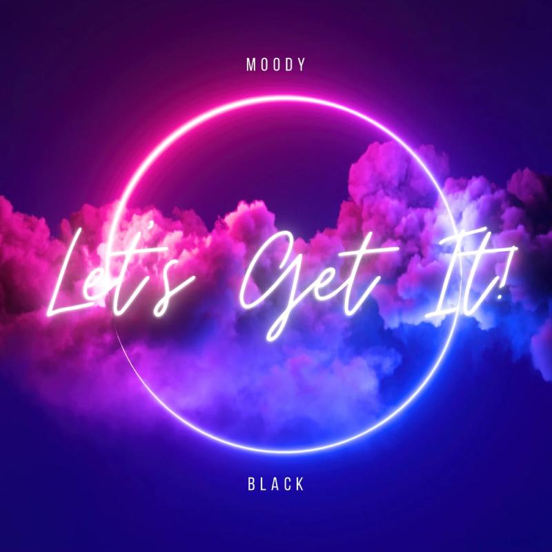 Let's Get It! - Single | mOody bLaCk- TEDx Performer/Teaching Artist/Poet Let's Get It! - Single | mOody bLaCk- TEDx Performer/Teaching Artist/Poet