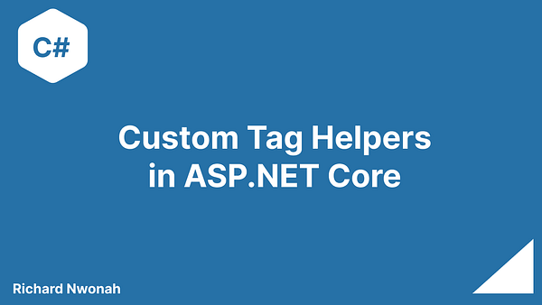 How to create custom Tag Helpers in ASP.NET Core | Richard Nwonah ... How to create custom Tag Helpers in ASP.NET Core | Richard Nwonah ...