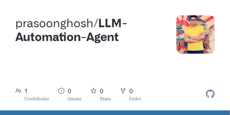 GitHub - prasoonghosh/LLM-Automation-Agent | Prasoon Ghosh GitHub - prasoonghosh/LLM-Automation-Agent | Prasoon Ghosh