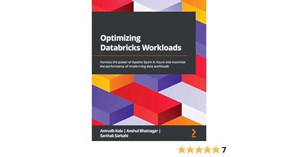 Optimizing Databricks Workloads: Harness the power of Apache Spark in ... Optimizing Databricks Workloads: Harness the power of Apache Spark in ...
