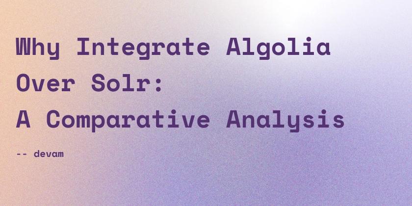 Devam Chaudhari on LinkedIn: Why Integrate Algolia Over Solr: A ... Devam Chaudhari on LinkedIn: Why Integrate Algolia Over Solr: A ...