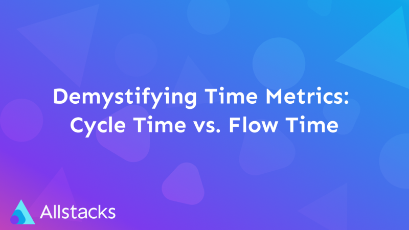 Demystifying Time Metrics: Cycle Time vs. Flow Time | Jonathan Churchward Demystifying Time Metrics: Cycle Time vs. Flow Time | Jonathan Churchward
