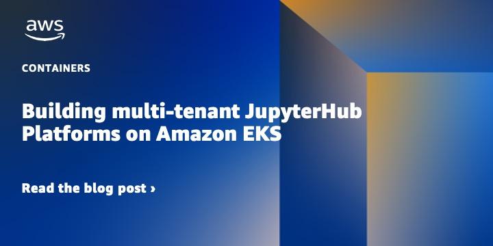 Building multi-tenant JupyterHub Platforms on Amazon EKS | Amazon Web ... Building multi-tenant JupyterHub Platforms on Amazon EKS | Amazon Web ...