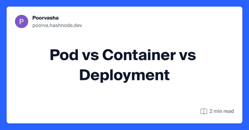POORVASHA . on LinkedIn: Pod vs Container vs Deployment POORVASHA . on LinkedIn: Pod vs Container vs Deployment