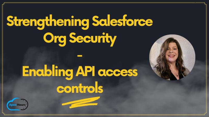 Strengthening Salesforce Org Security: Enabling API access controls ... Strengthening Salesforce Org Security: Enabling API access controls ...