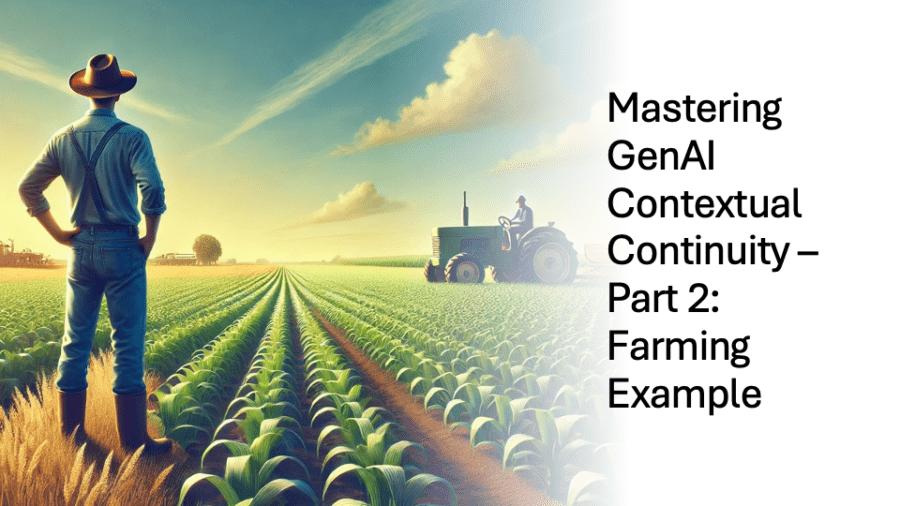Mastering GenAI contextual continuity – Part 2: Farming example ... Mastering GenAI contextual continuity – Part 2: Farming example ...