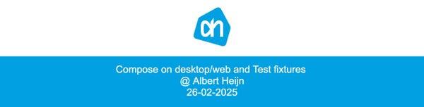 Compose on desktop/web and Test fixtures @ Albert Heijn, wo 26 feb 2025 ... Compose on desktop/web and Test fixtures @ Albert Heijn, wo 26 feb 2025 ...