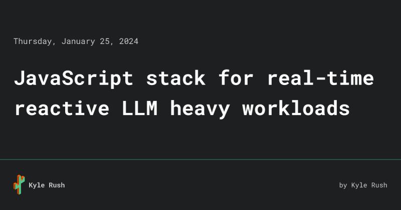 JavaScript stack for real-time reactive LLM heavy workloads | Steve Sewell JavaScript stack for real-time reactive LLM heavy workloads | Steve Sewell
