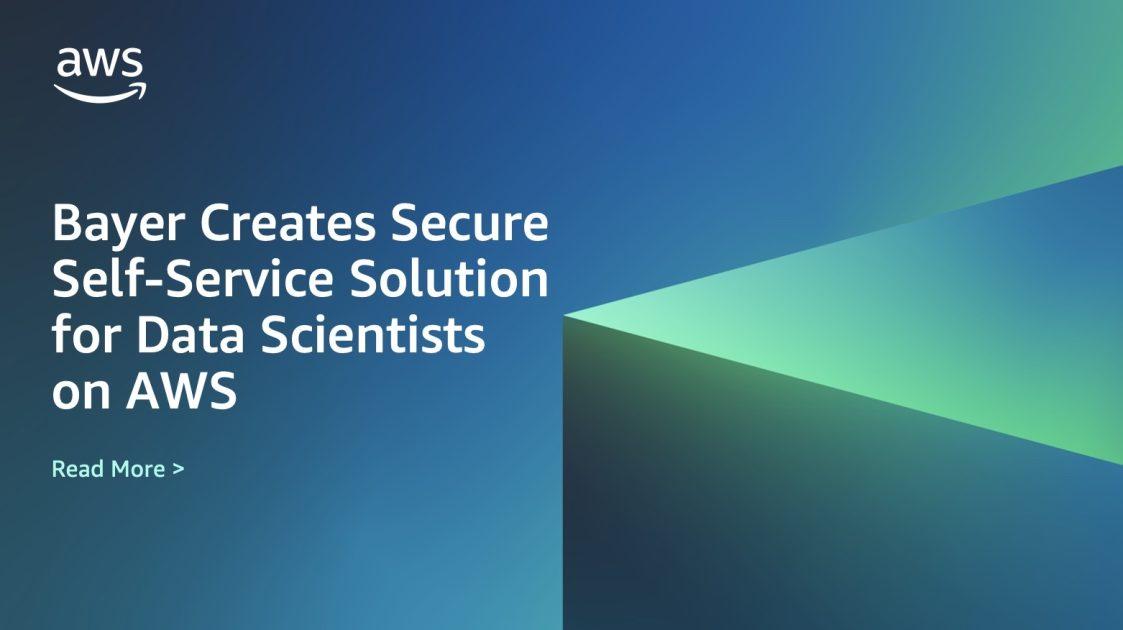 Bayer Creates Secure Self-Service Solution for Data Scientists on AWS ... Bayer Creates Secure Self-Service Solution for Data Scientists on AWS ...
