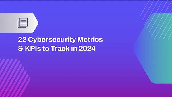 22 Cybersecurity Metrics & KPIs to Track in 2024 | Qasim Arshad 🌀 22 Cybersecurity Metrics & KPIs to Track in 2024 | Qasim Arshad 🌀