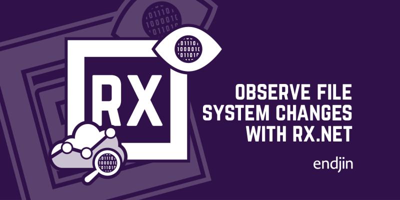Observe File System Changes with Reactive Extensions for .NET | endjin ... Observe File System Changes with Reactive Extensions for .NET | endjin ...