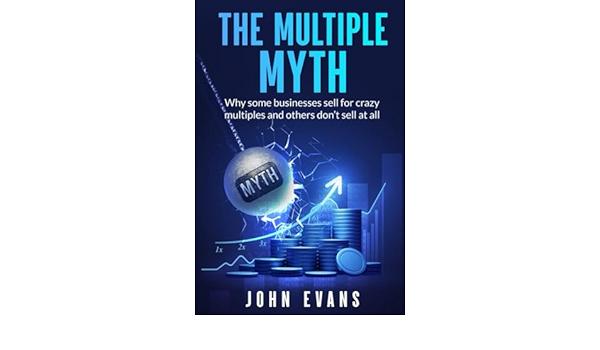 John Evans MSc on LinkedIn: The Multiple Myth: Why some businesses sell ... John Evans MSc on LinkedIn: The Multiple Myth: Why some businesses sell ...