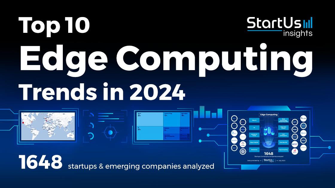 Top 10 Edge Computing Trends in 2024 | StartUs Insights | Mike Silvey Top 10 Edge Computing Trends in 2024 | StartUs Insights | Mike Silvey